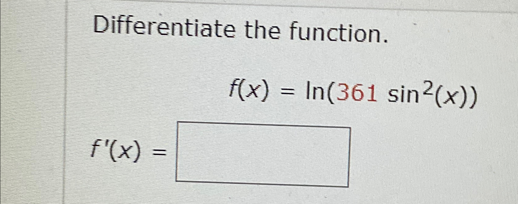 Solved Differentiate the function.f(x)=ln(361sin2(x))f'(x)= | Chegg.com