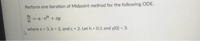 Solved Perform one iteration of Midpoint method for the | Chegg.com