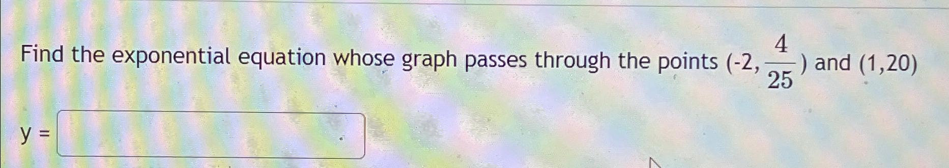 Solved Find the exponential equation whose graph passes | Chegg.com