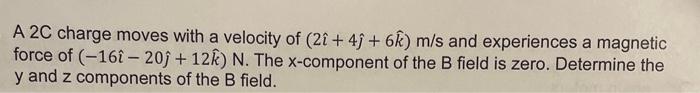 Solved A 2C charge moves with a velocity of (2 ^+4 ^+6k^)m/s | Chegg.com