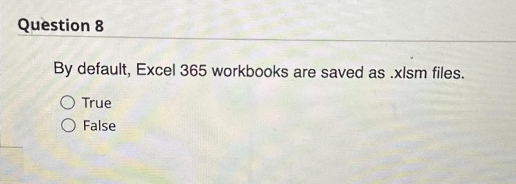 Solved Question 8by Default Excel 365 ﻿workbooks Are Saved