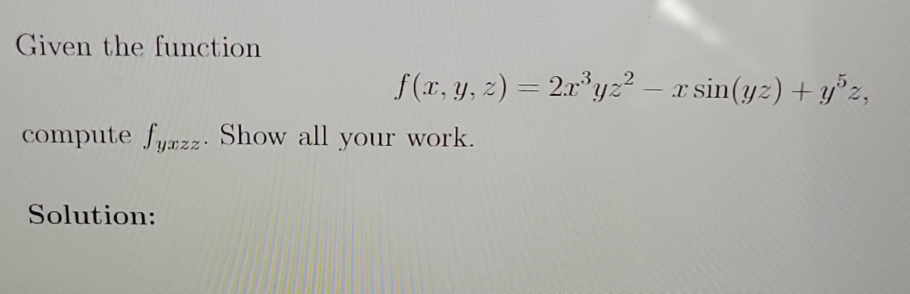 Solved Given the function f(x,y,z)=2x3yz2−xsin(yz)+y5z | Chegg.com