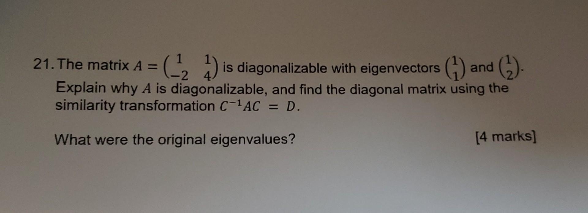 Solved 21. The matrix A = (¹2) is diagonalizable with | Chegg.com