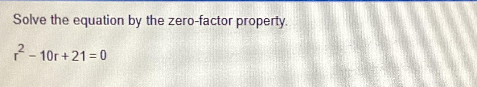 Solved Solve the equation by the zero-factor | Chegg.com