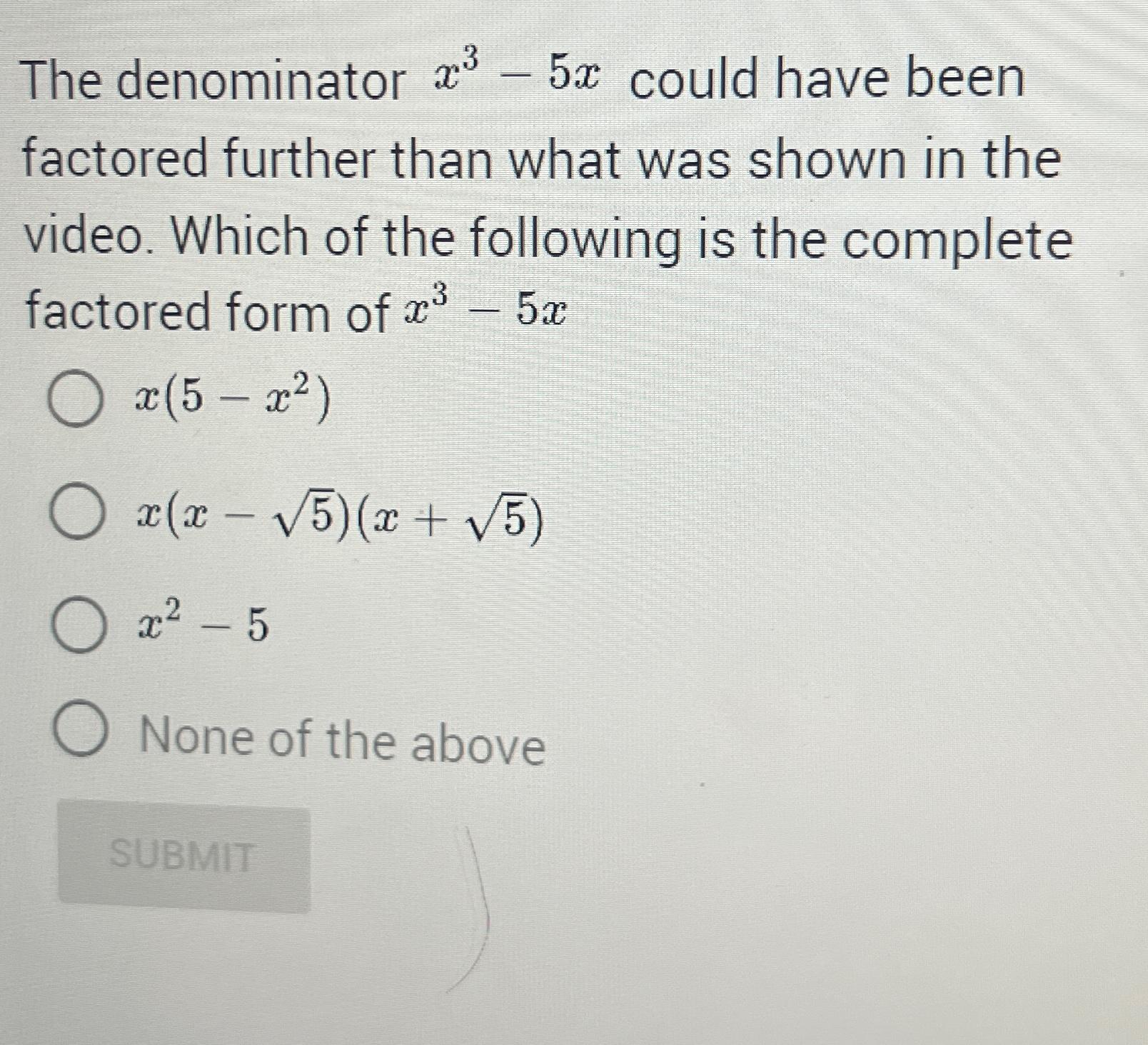 Solved The denominator x3-5x ﻿could have been factored | Chegg.com