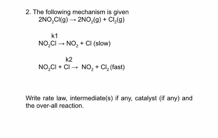 Solved 2NO2Cl(g)→2NO2( g)+Cl2( g)k1NO2Cl→NO2+Cl( slow) | Chegg.com