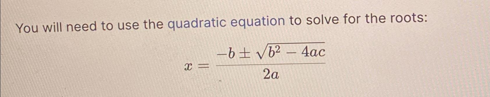 Solved You will need to use the quadratic equation to solve | Chegg.com