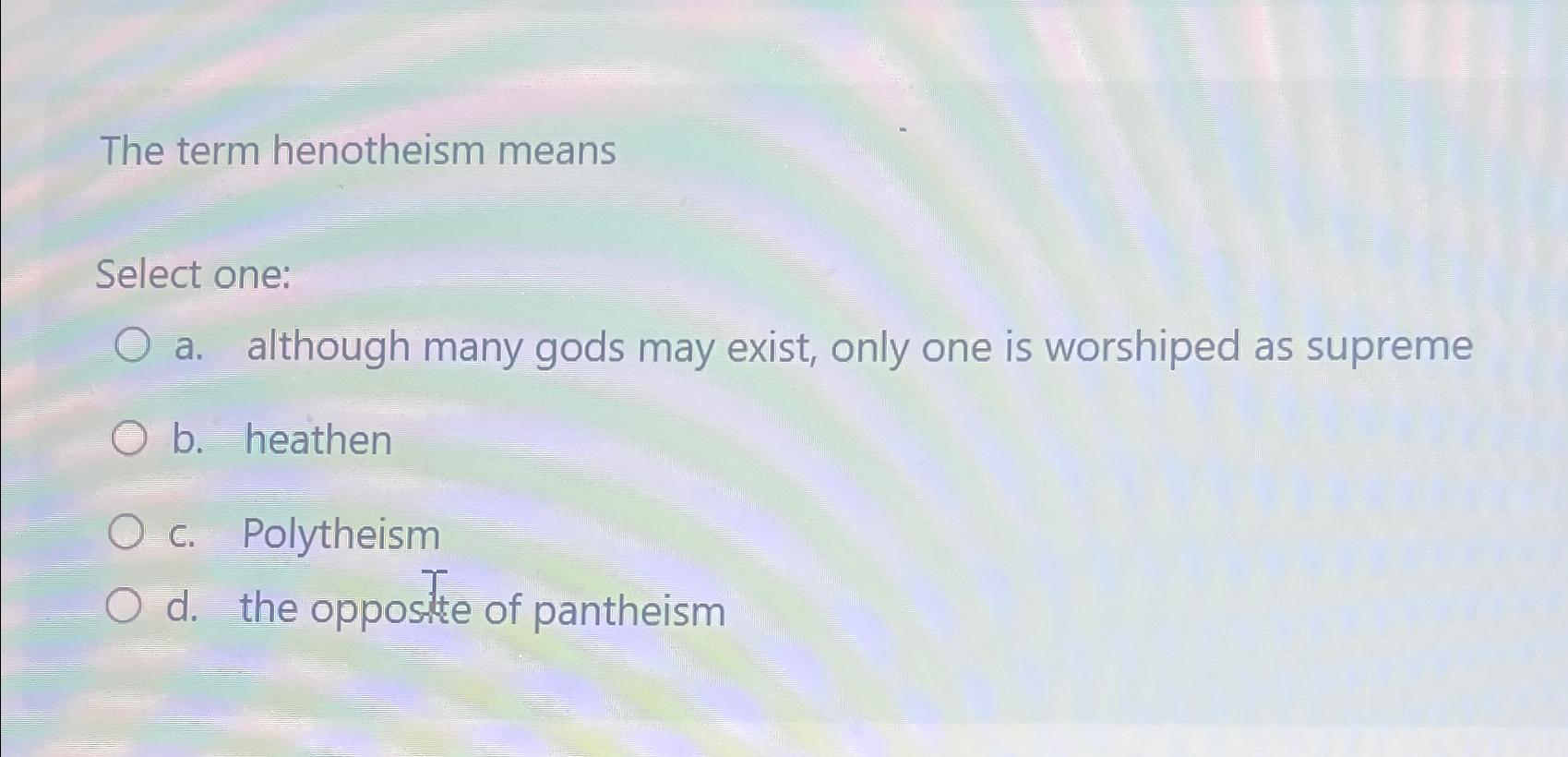 Solved The term henotheism meansSelect one:a. ﻿although many | Chegg.com