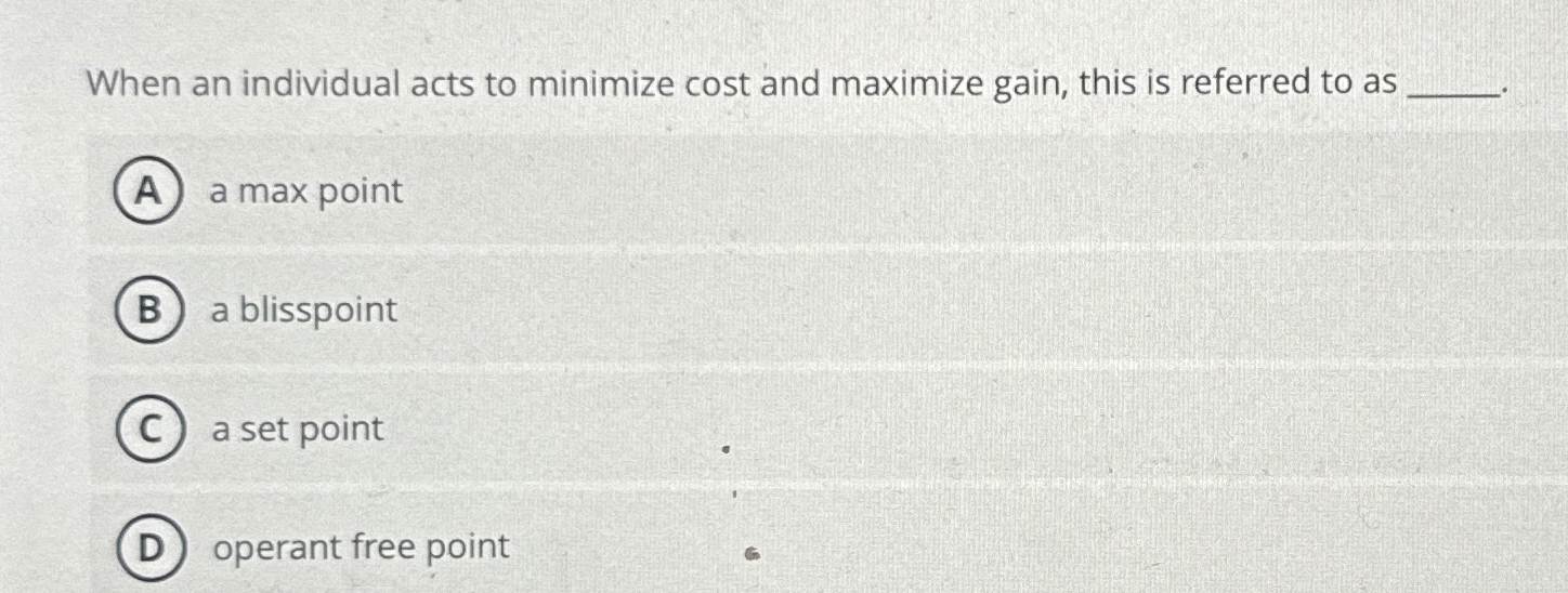 Solved When an individual acts to minimize cost and maximize | Chegg.com