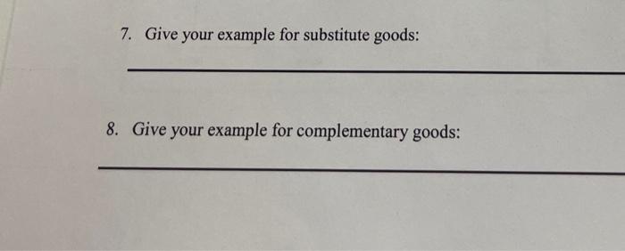 Solved 7. Give your example for substitute goods: 8. Give | Chegg.com