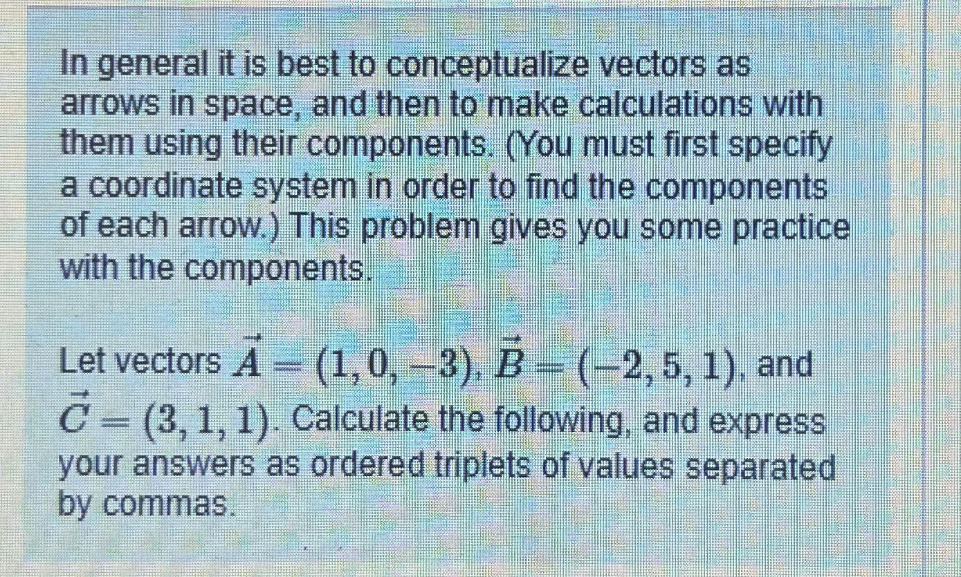 Solved In general it is best to conceptualize vectors as | Chegg.com