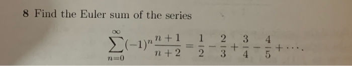 Solved 4 Find the Euler sum of the series -1)" (n+1)2 = 1 - | Chegg.com