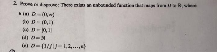 Solved 2. Prove or disprove: There exists an unbounded | Chegg.com