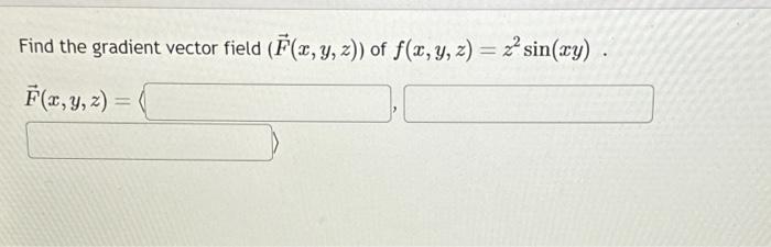 Solved Find the gradient vector field (F(x,y,z)) of | Chegg.com