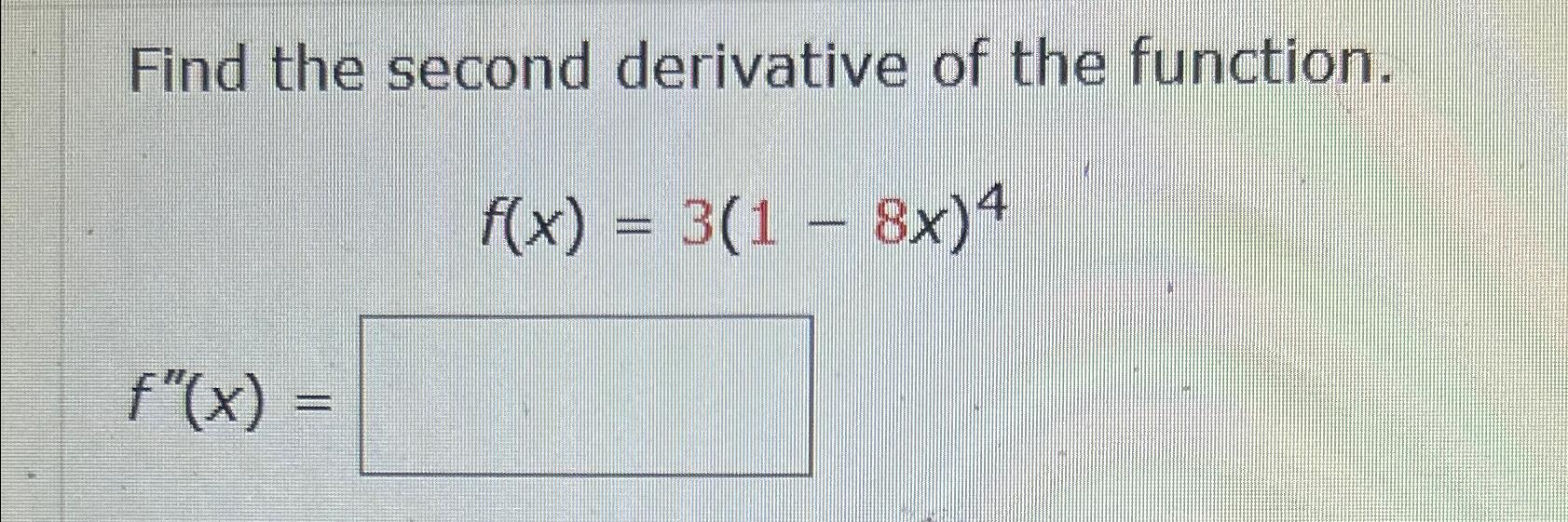 Solved Find the second derivative of the | Chegg.com