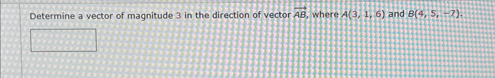 Solved Determine a vector of magnitude 3 ﻿in the direction | Chegg.com