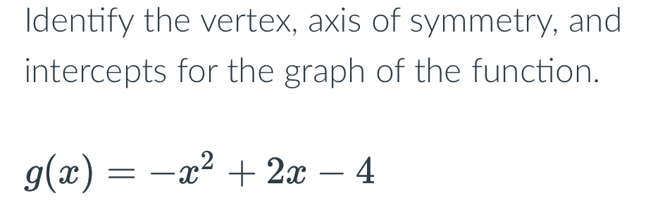Solved Identify the vertex, axis of symmetry, andintercepts | Chegg.com