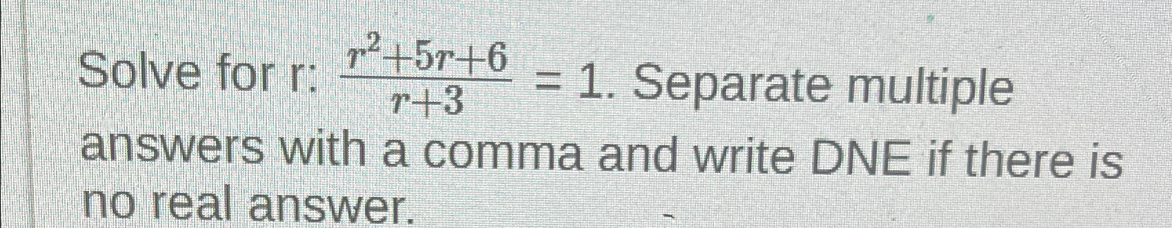 Solved Solve for r:r2+5r+6r+3=1. ﻿Separate multiple answers | Chegg.com