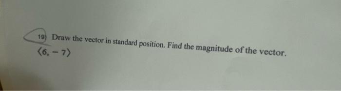 Solved 19) Draw the vector in standard position. Find the | Chegg.com