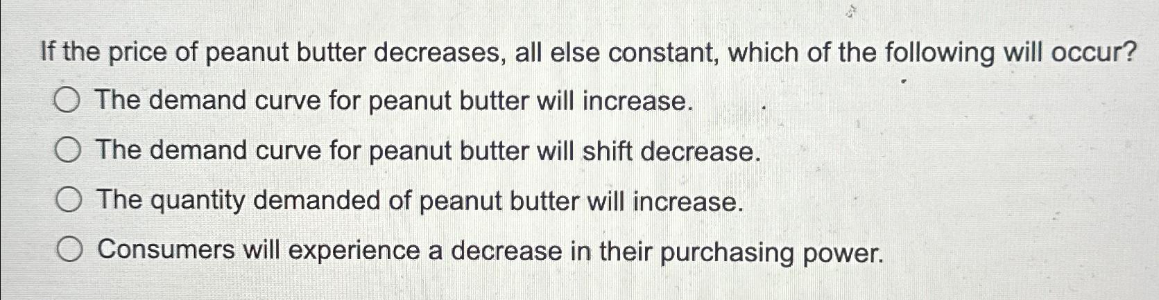 Solved If the price of peanut butter decreases, all else | Chegg.com