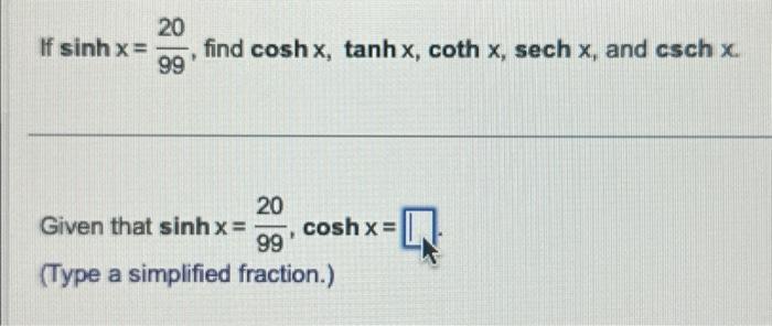 Solved If sinhx=9920, find coshx,tanhx,cothx,sechx, and | Chegg.com