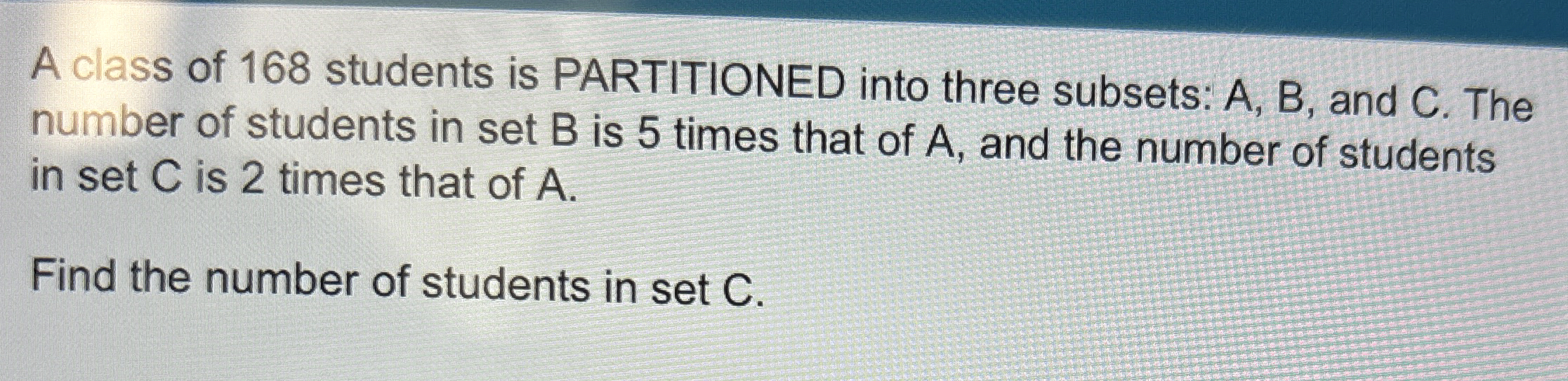 Solved A class of 168 ﻿students is PARTITIONED into three | Chegg.com