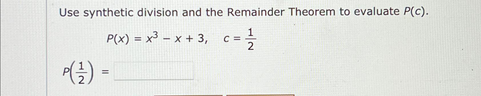 Solved Use synthetic division and the Remainder Theorem to | Chegg.com