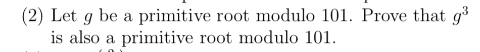 Solved (2) ﻿Let g ﻿be a primitive root modulo 101 . ﻿Prove | Chegg.com