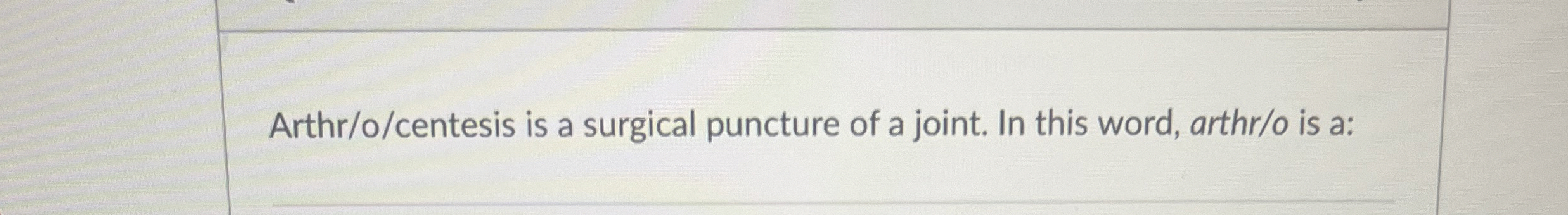 Solved Arthr/o/centesis is a surgical puncture of a joint. | Chegg.com