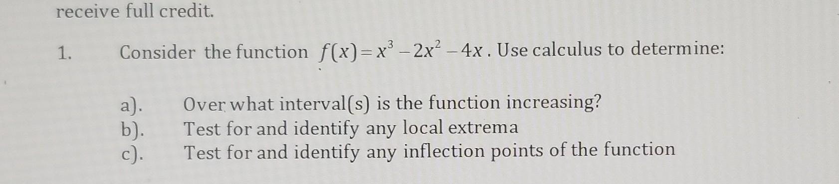 Solved 1. Consider the function f(x)=x3−2x2−4x. Use calculus | Chegg.com
