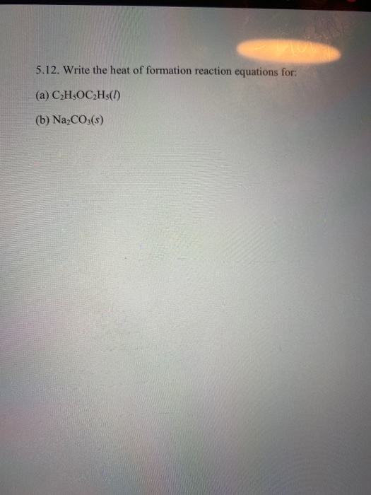 Solved 5.12. Write the heat of formation reaction equations | Chegg.com