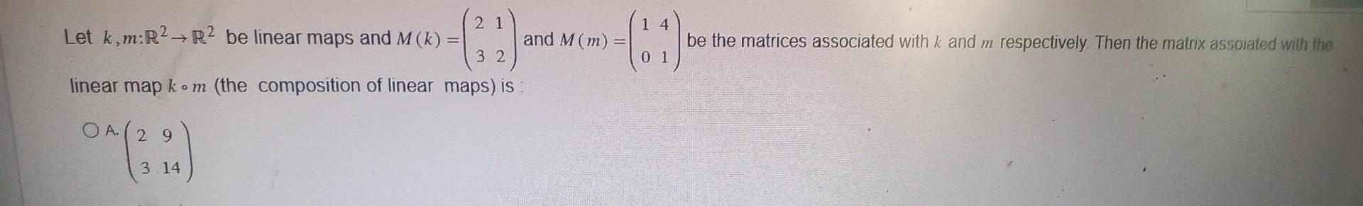 Solved Let k,m:R2→R2 be linear maps and M(k)=(2312) and | Chegg.com