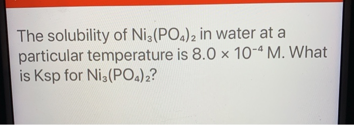 Solved The solubility of Ni3(PO4)2 in water at a particular | Chegg.com