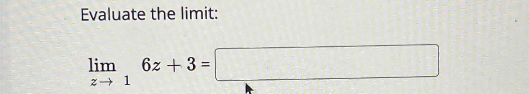 Solved Evaluate the limit:limz→16z+3= | Chegg.com