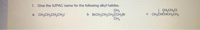 Solved 1. Give the IUPAC name for the following alkyl | Chegg.com