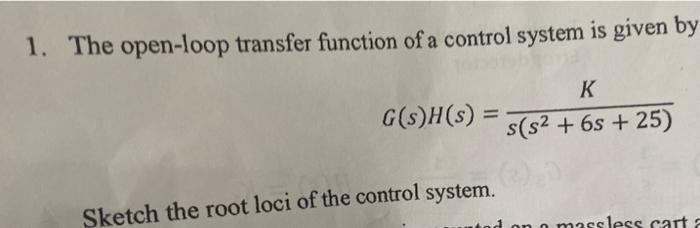 Solved 1. The open-loop transfer function of a control | Chegg.com