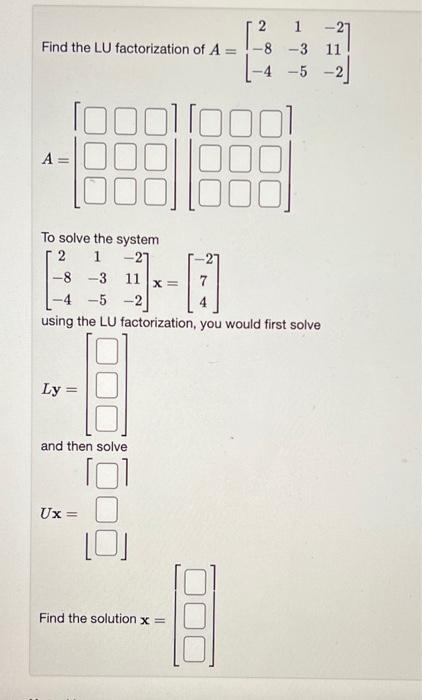 Solved Find the LU factorization of A=⎣⎡2−8−41−3−5−211−2⎦⎤ | Chegg.com