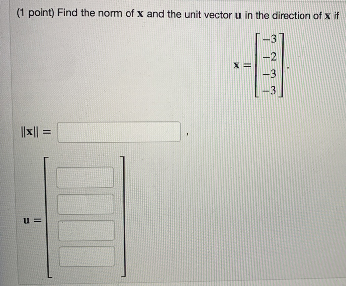 Solved (1 point) Find the norm of x and the unit vector u in | Chegg.com