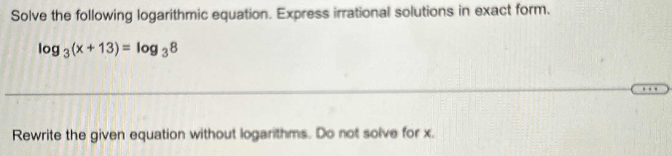 Solved Solve the following logarithmic equation. Express | Chegg.com