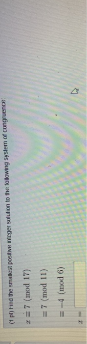 Solved (1 pt) Find the smallest positive integer solution to | Chegg.com