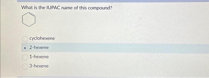 Solved What is the IUPAC name of this compound? cyclohexene | Chegg.com