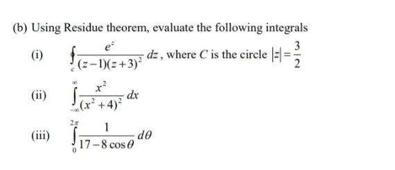 Solved (b) Using Residue theorem, evaluate the following | Chegg.com