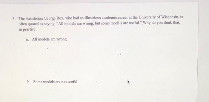Solved 3. The statistician George Box, who had an | Chegg.com