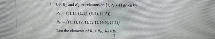 Solved 3. Let R1 and R2 be relations on {1,2,3,4} given by | Chegg.com