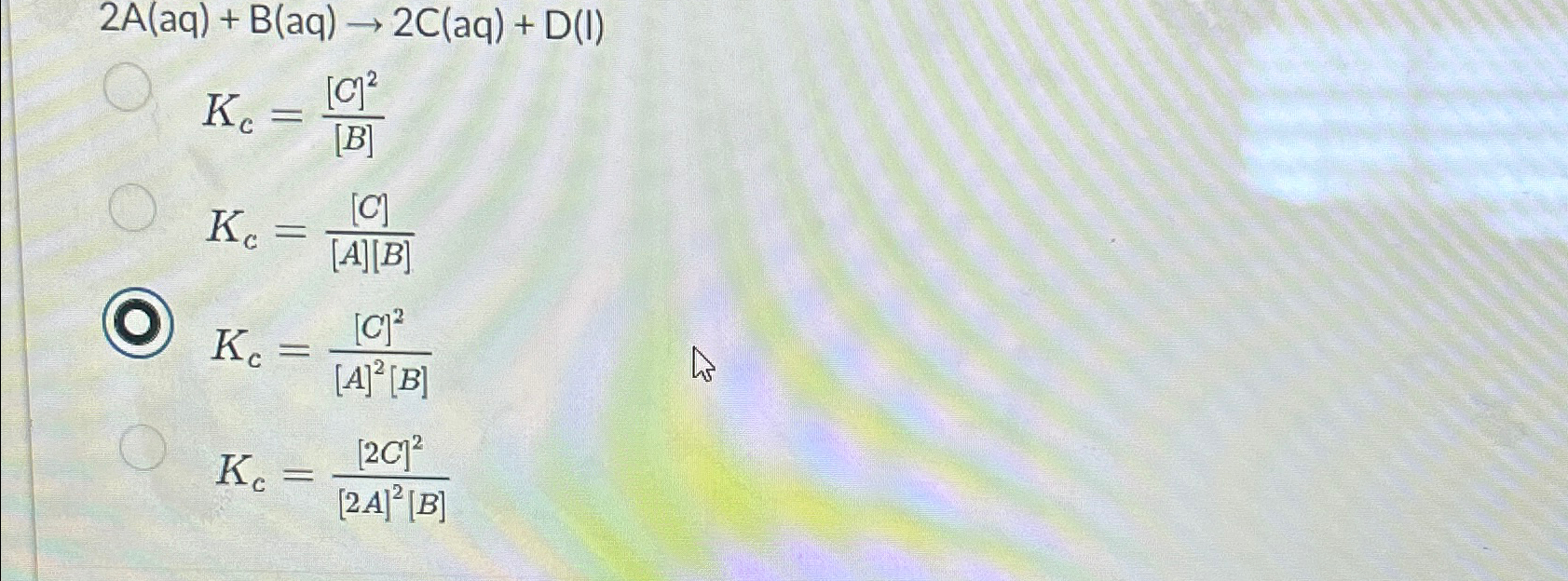 Solved 2A(aq)+B(aq)→2C(aq)+D(I)Kc=[C]2[B]Kc=[C][A][B]Kc=[C]2 | Chegg.com