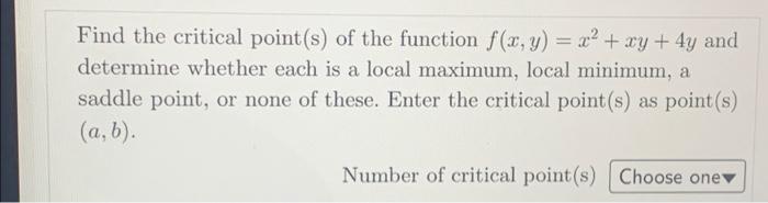 Solved Find the critical point (s) of the function f(x, y) = | Chegg.com