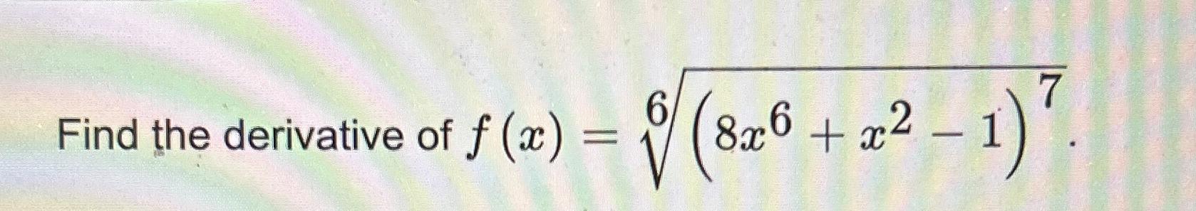 Solved Find the derivative of f(x)=(8x6+x2-1)76 | Chegg.com