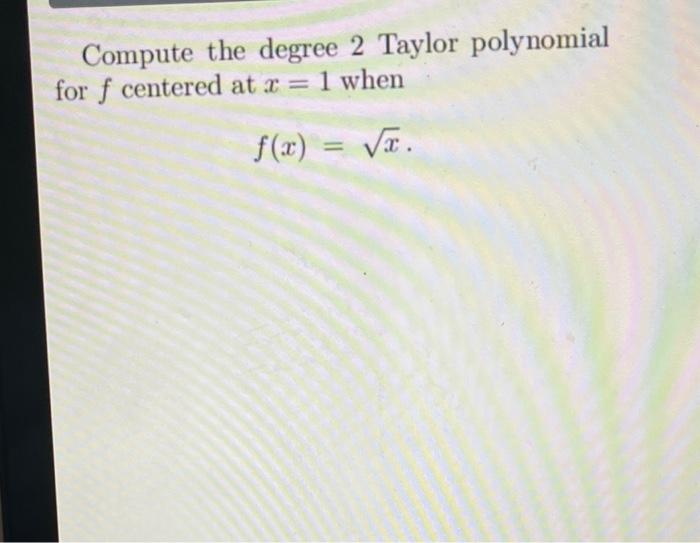 Solved Compute the degree 2 Taylor polynomial for f centered | Chegg.com