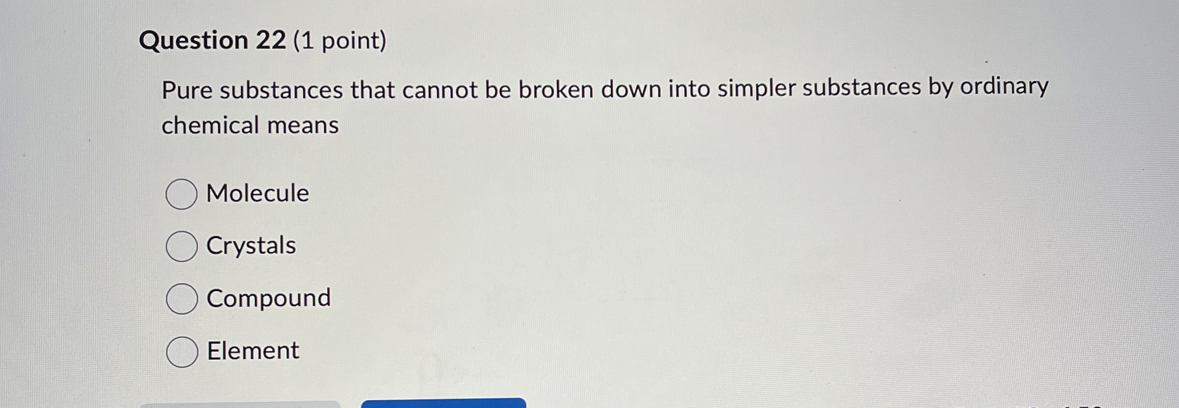 Solved Question 22 (1 ﻿point)Pure substances that cannot be | Chegg.com