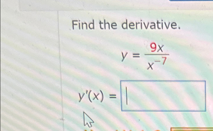 Solved Find the derivative.y=9xx-7y'(x)= | Chegg.com